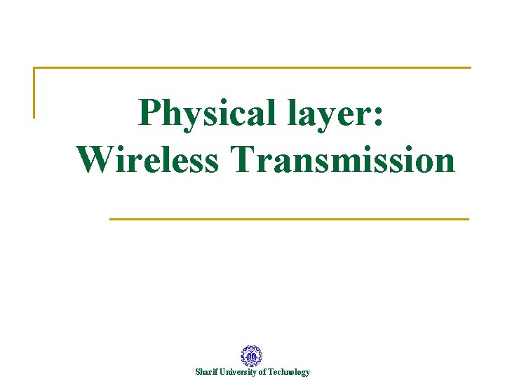 Physical layer Wireless Transmission Sharif University of Technology
