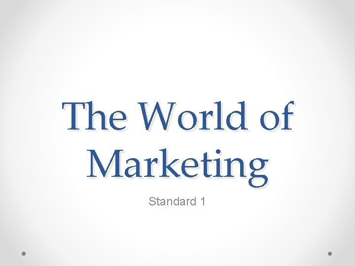 Marketing I Curriculum Guide The World of Marketing