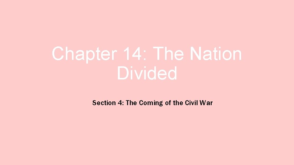 Chapter 14 The Nation Divided Section 4 The
