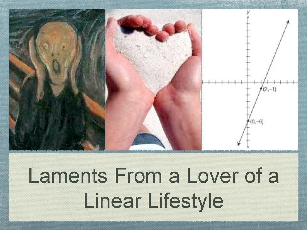 Laments From a Lover of a Linear Lifestyle