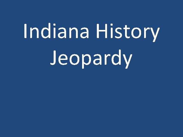 Indiana History Jeopardy Becoming a State Indiana Facts
