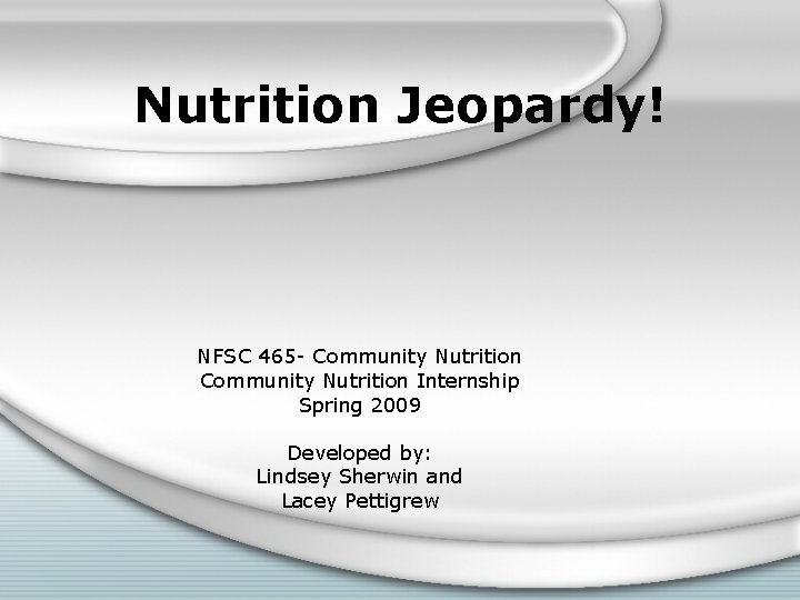 Nutrition Jeopardy NFSC 465 Community Nutrition Internship Spring