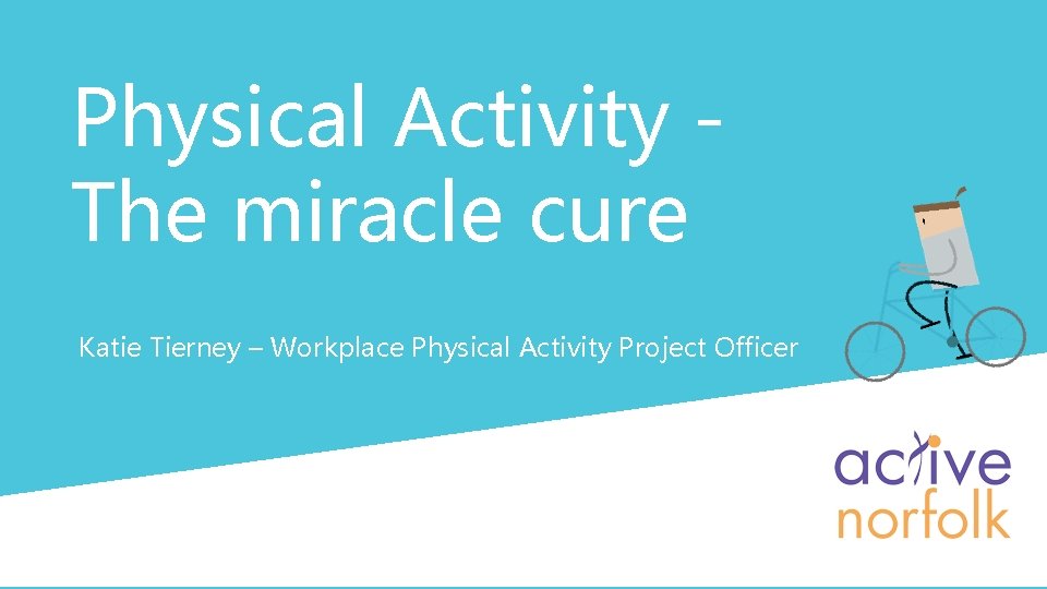 Physical Activity The miracle cure Katie Tierney Workplace