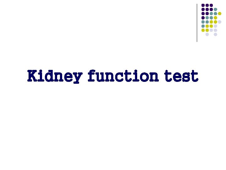 Kidney function test Functions of the kidney l