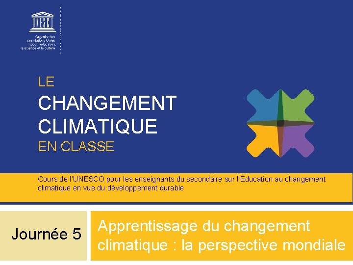 LE CHANGEMENT CLIMATIQUE EN CLASSE Cours de lUNESCO