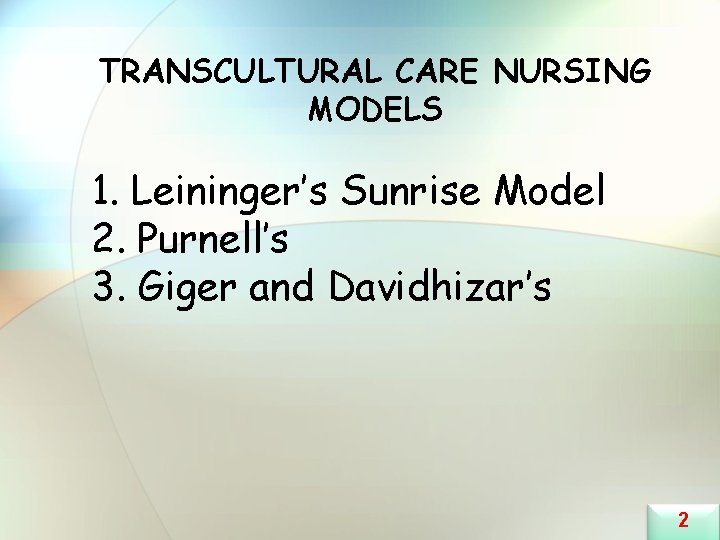 TRANSCULTURAL CARE NURSING MODELS 1 TRANSCULTURAL CARE NURSING