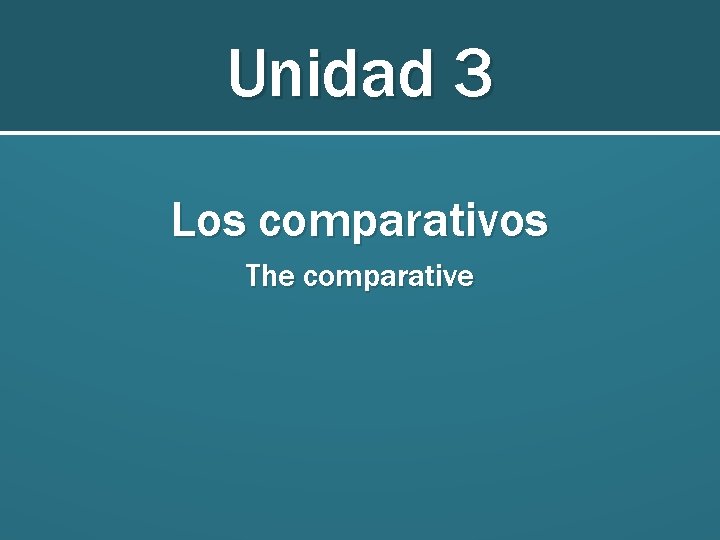 Unidad 3 Los comparativos The comparative Apuntes importantes