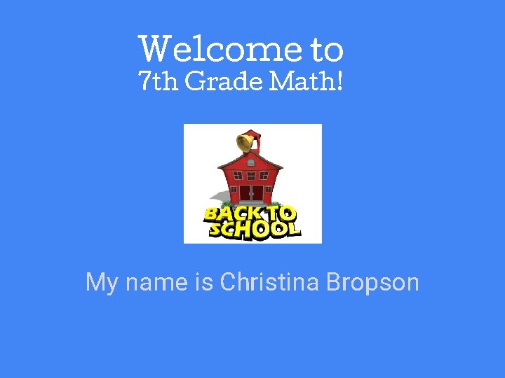 Welcome to 7 th Grade Math My name