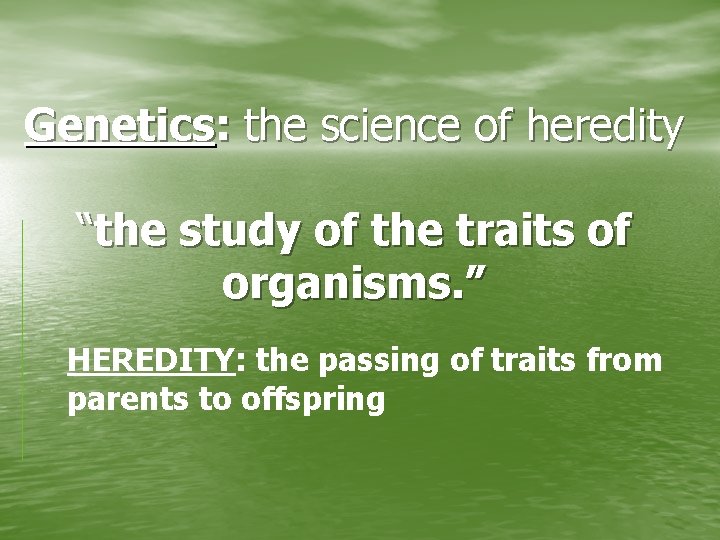 Genetics the science of heredity the study of