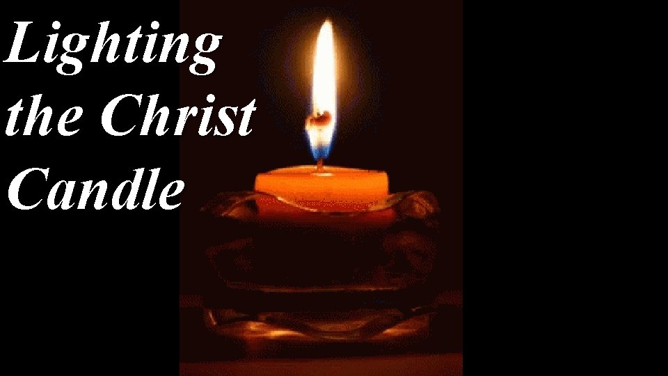 Lighting the Christ Candle The Lord be with