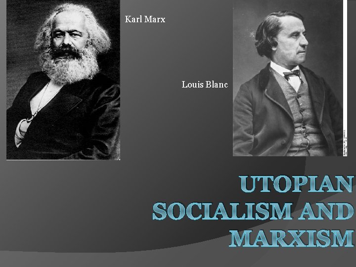 Karl Marx Louis Blanc UTOPIAN SOCIALISM AND MARXISM