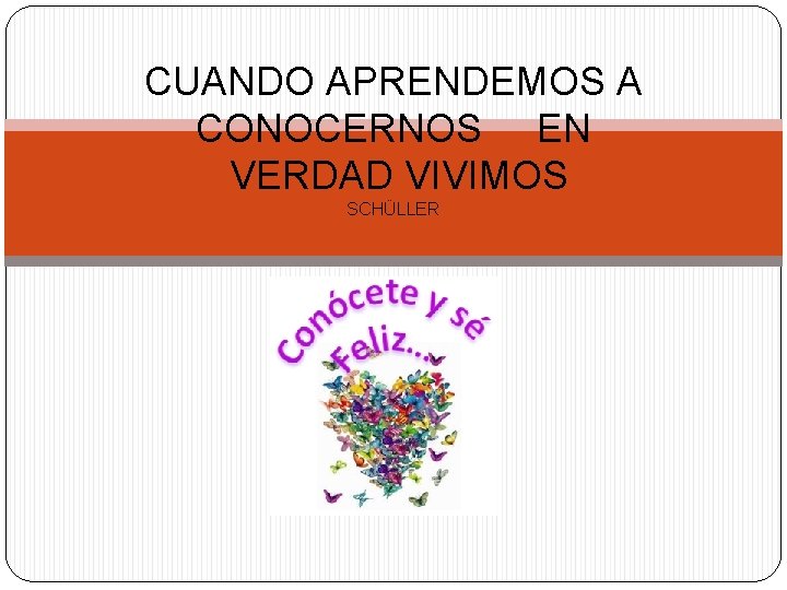 CUANDO APRENDEMOS A CONOCERNOS EN VERDAD VIVIMOS SCHLLER