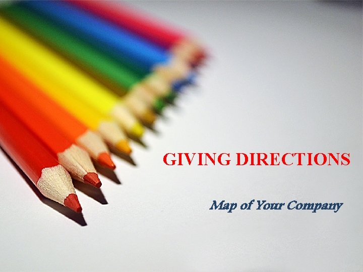 Bismillahirrahmanirrahim GIVING DIRECTIONS Map of Your Company ASKING