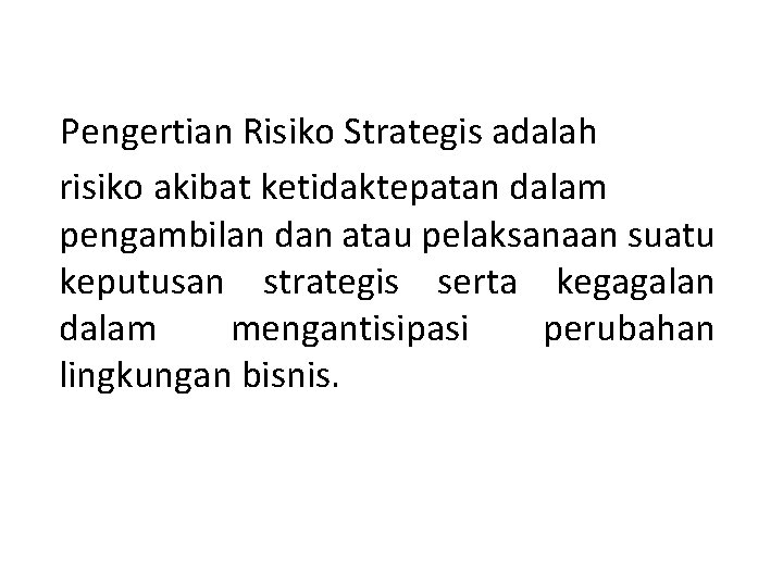 MANAJEMEN RISIKO STRATEGIS Pengertian Risiko Strategis adalah risiko