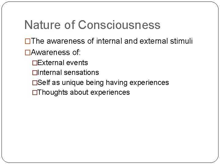 CONSCIOUSNESS Nature of Consciousness The awareness of internal