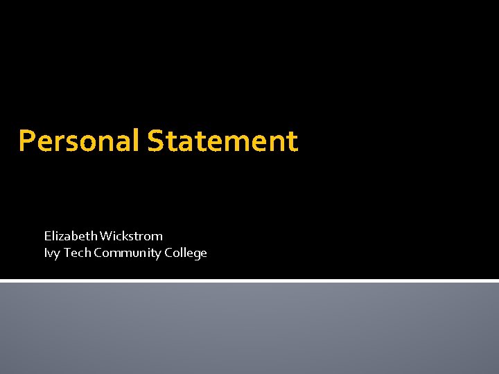 Personal Statement Elizabeth Wickstrom Ivy Tech Community College