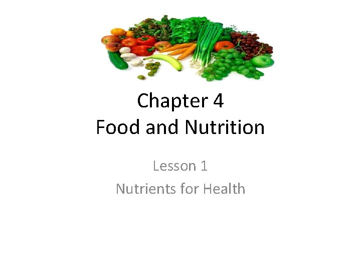 Chapter 4 Food and Nutrition Lesson 1 Nutrients