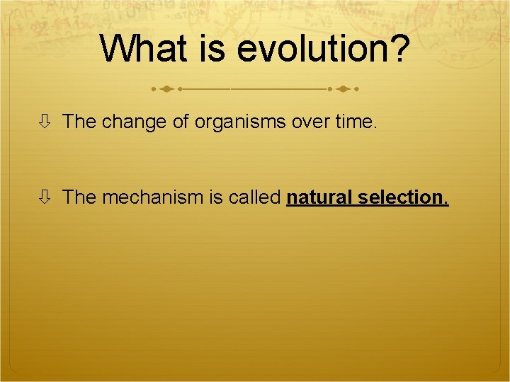 Evolution What is evolution The change of organisms