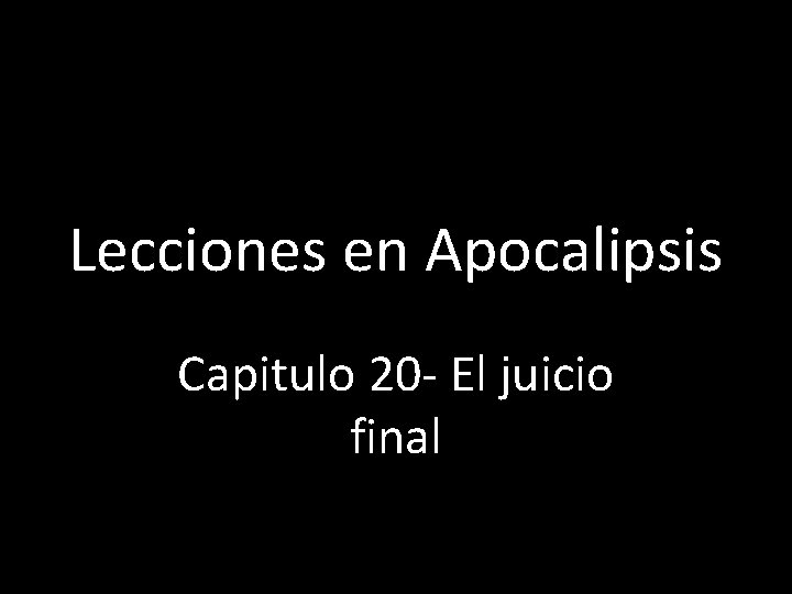 Lecciones en Apocalipsis Capitulo 20 El juicio final