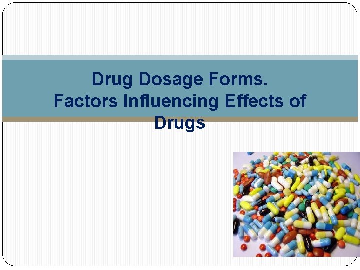 Drug Dosage Forms Factors Influencing Effects of Drugs