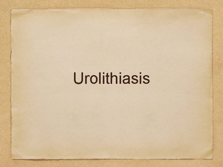Urolithiasis Epidemiology The lifetime prevalence of Urolithiasis is