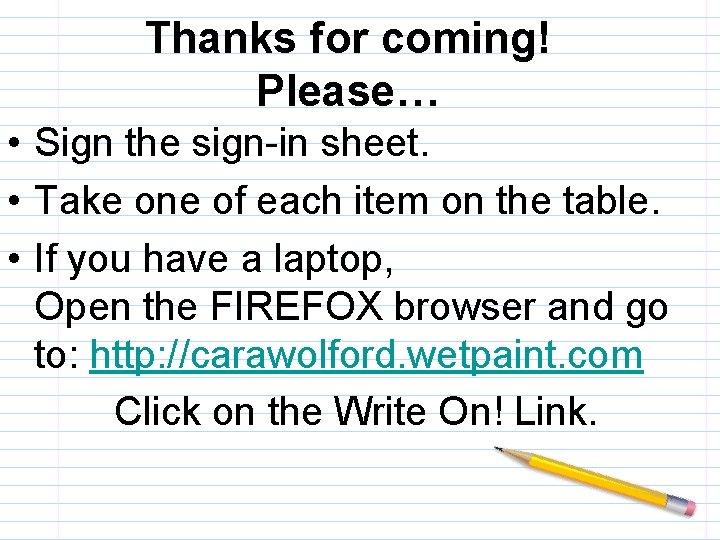 Thanks for coming Please Sign the signin sheet