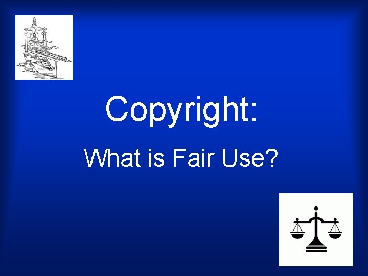 Copyright What is Fair Use Copyright is protection
