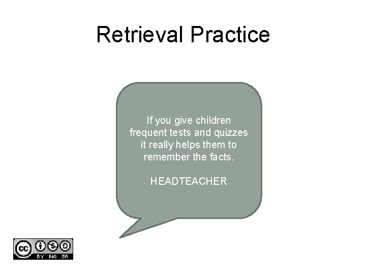 Retrieval Practice If you give children frequent tests