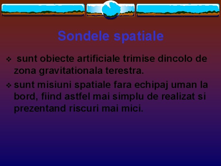 Sonde spatiale Sondele spatiale sunt obiecte artificiale trimise