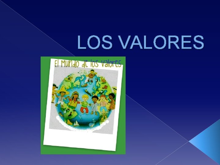 LOS VALORES La mayor necesidad del mundo es
