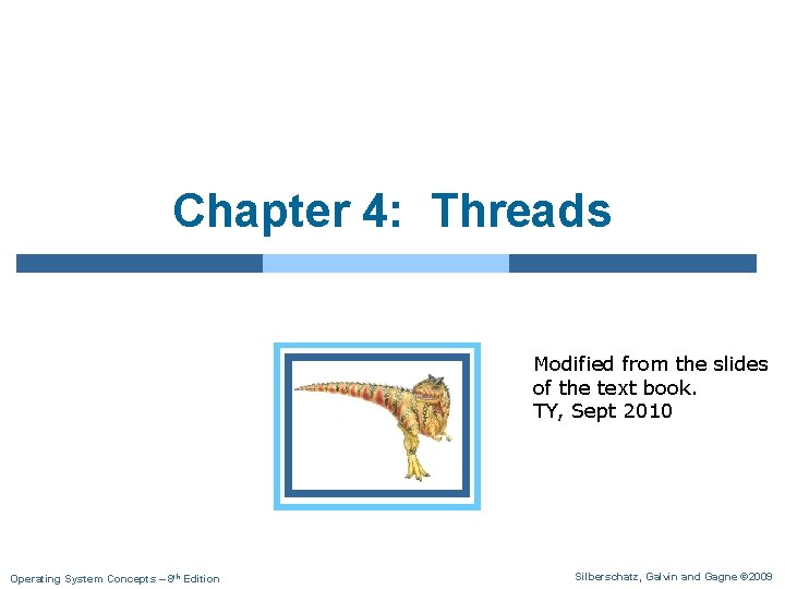 Chapter 4 Threads Modified from the slides of