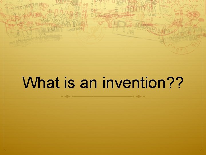 What is an invention Who can invent You