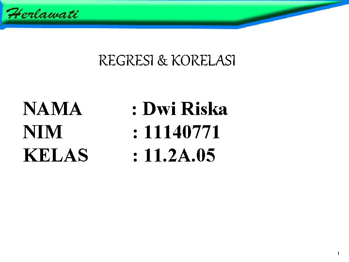 REGRESI KORELASI NAMA NIM KELAS Dwi Riska 11140771