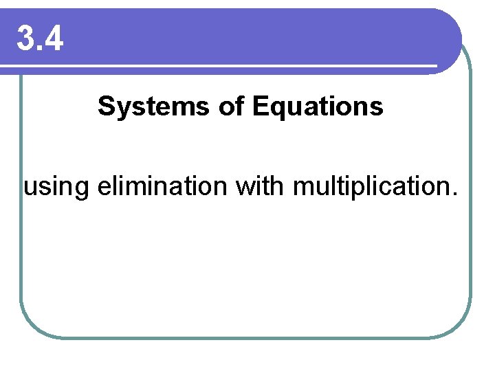 3 4 Systems of Equations using elimination with