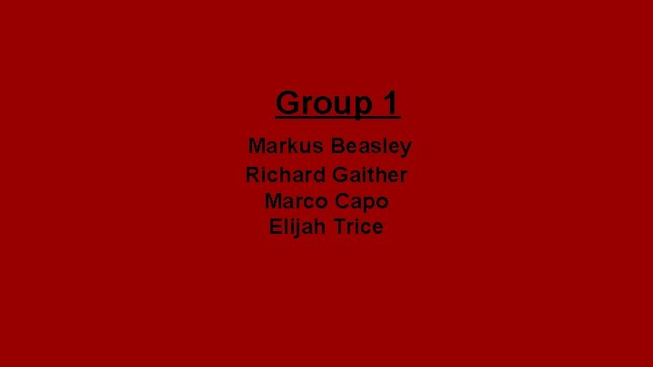 Group 1 Markus Beasley Richard Gaither Marco Capo
