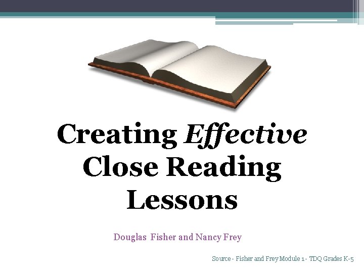 Creating Effective Close Reading Lessons Douglas Fisher and
