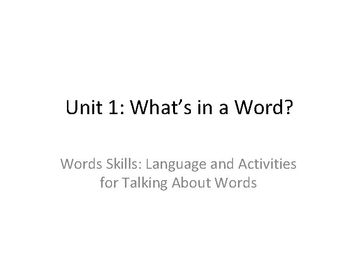 Unit 1 Whats in a Word Words Skills