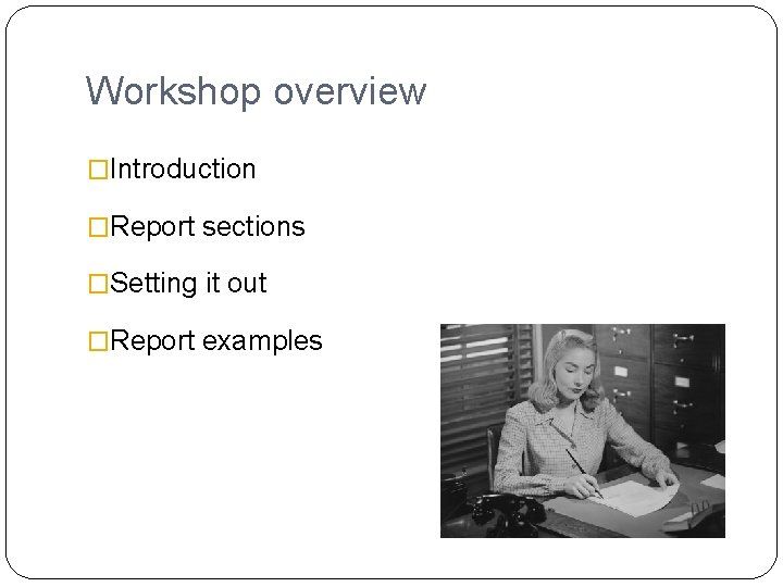 Research Report Writing Workshop overview Introduction Report sections