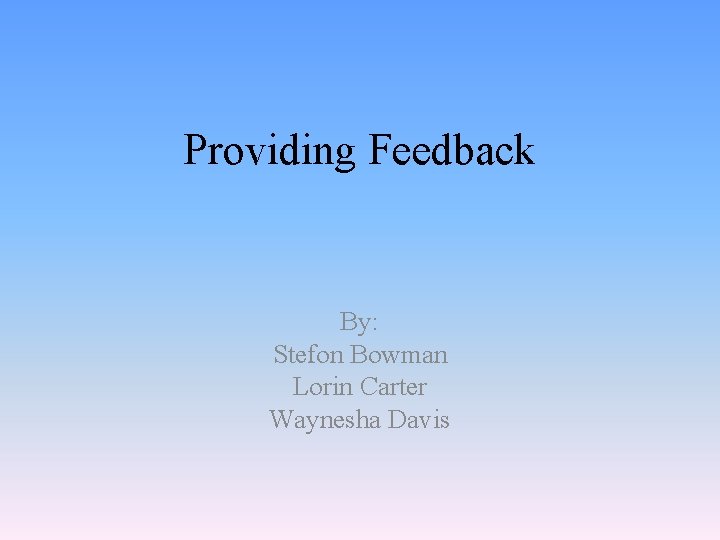Providing Feedback By Stefon Bowman Lorin Carter Waynesha