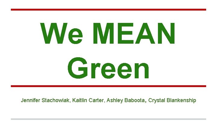 We MEAN Green Jennifer Stachowiak Kaitlin Carter Ashley