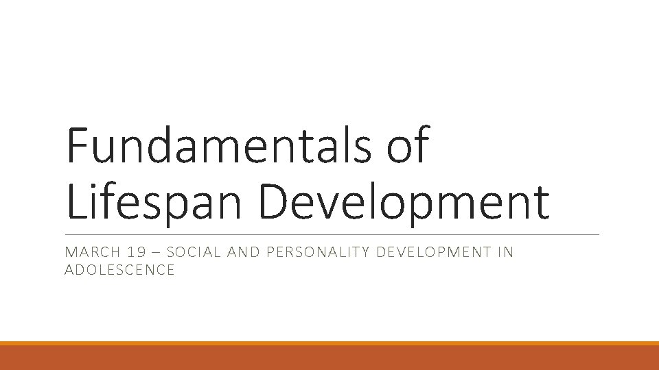 Fundamentals of Lifespan Development MARCH 19 SOCIAL AND