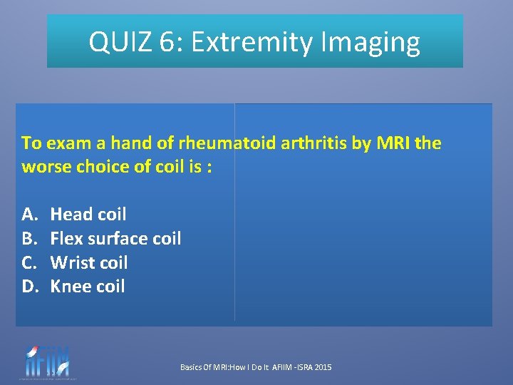 QUIZ 6 Extremity Imaging Basics Of MRI How