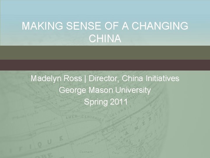 MAKING SENSE OF A CHANGING CHINA Madelyn Ross