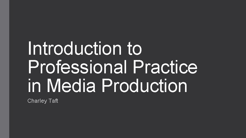 Introduction to Professional Practice in Media Production Charley