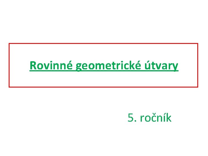 Rovinn geometrick tvary 5 ronk Zopakujme si Poda