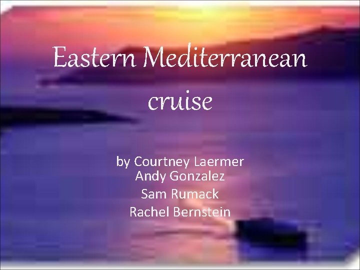 Eastern Mediterranean cruise by Courtney Laermer Andy Gonzalez