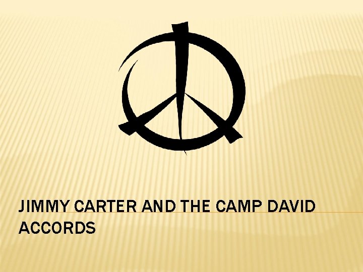 JIMMY CARTER AND THE CAMP DAVID ACCORDS JIMMY