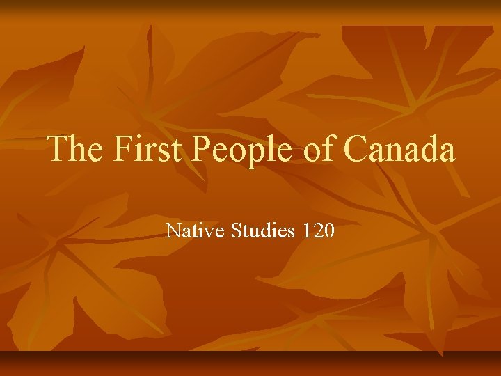 The First People of Canada Native Studies 120