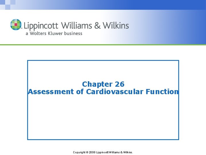 Chapter 26 Assessment of Cardiovascular Function Copyright 2008