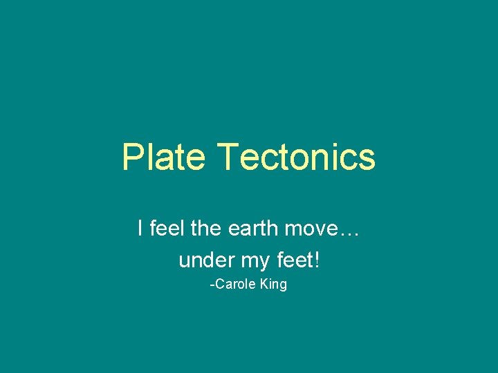 Plate Tectonics I feel the earth move under